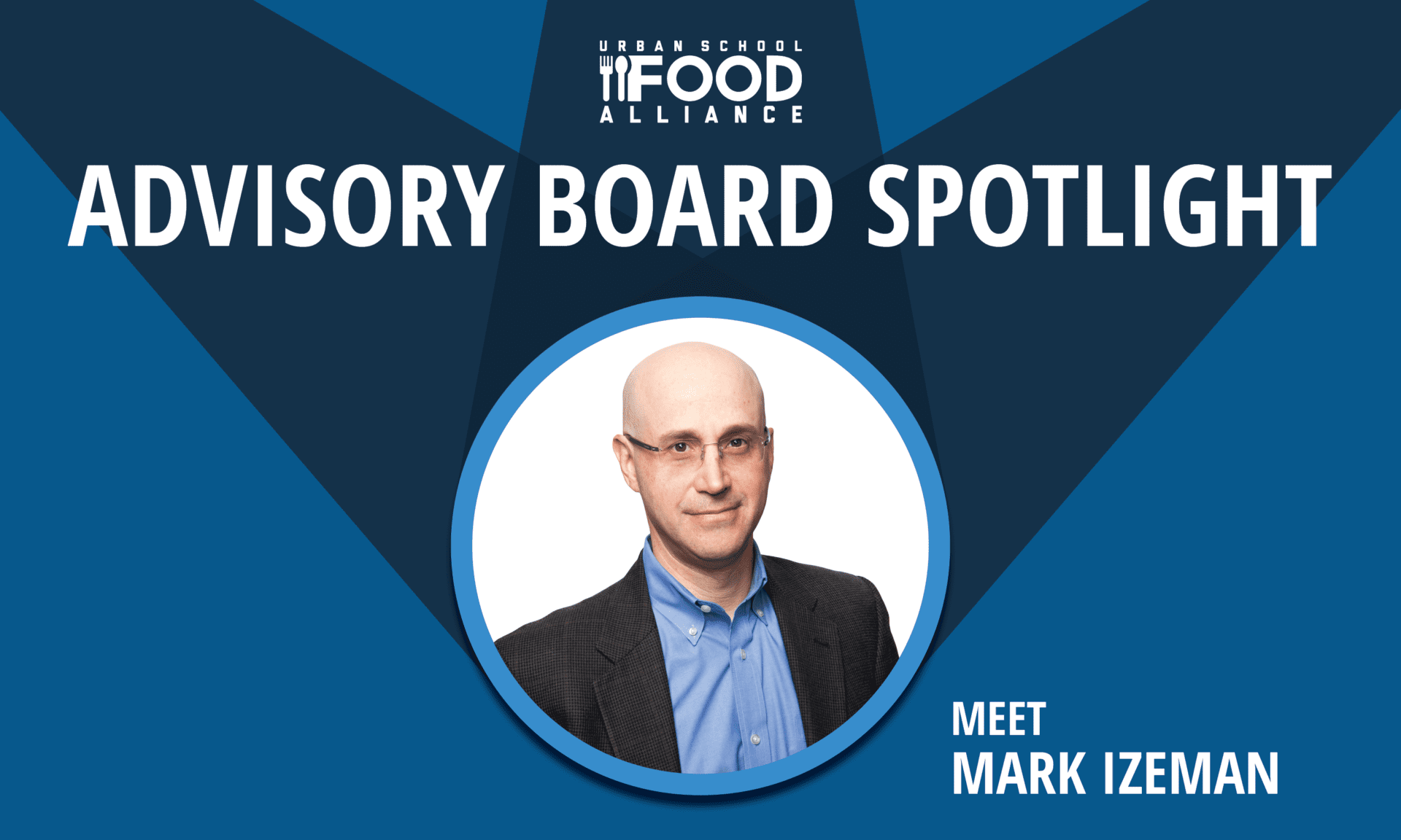 Advisory Board Spotlight: Meet Mark Izeman | Urban School Food Alliance